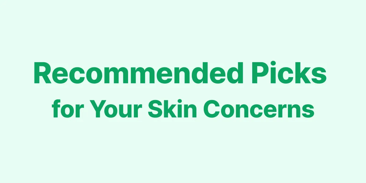 Recommended Picks for Your Skin Concerns